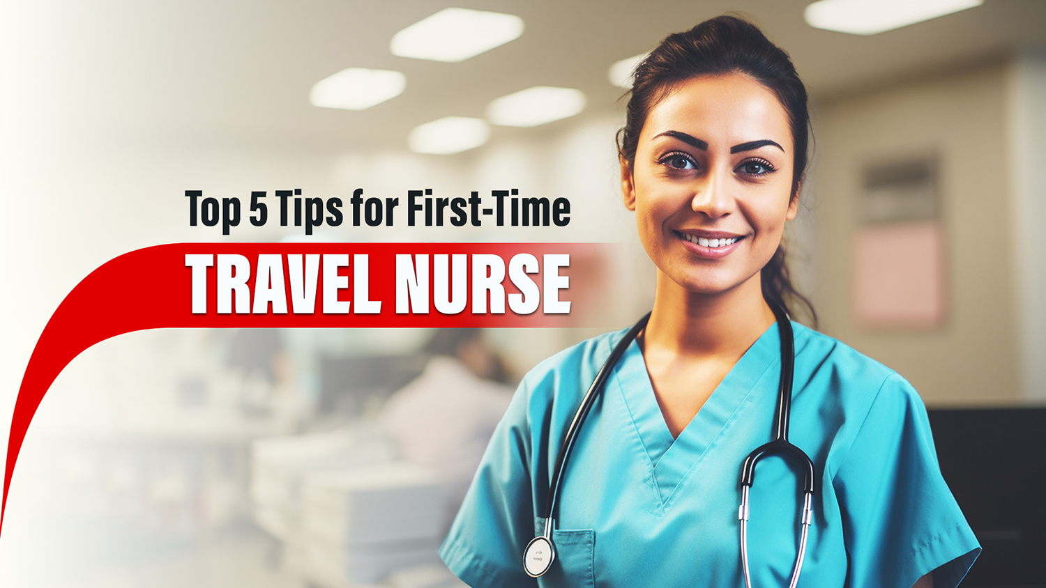 Ultimate Guide for Newbie Travel Nurses: Top 5 Tips